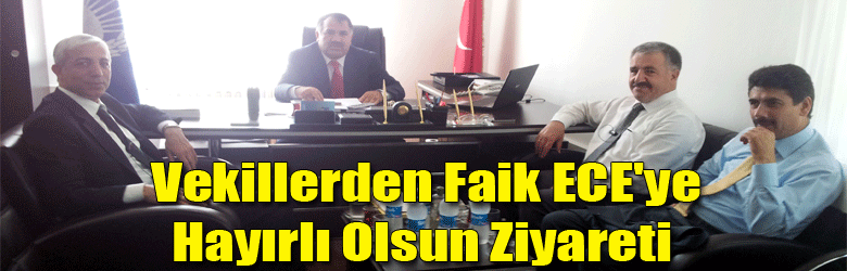 Vekillerden Faik ECE'ye Hayırlı Olsun Ziyareti