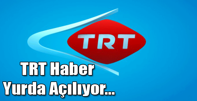 TRT Haber Yurda Açılıyor...